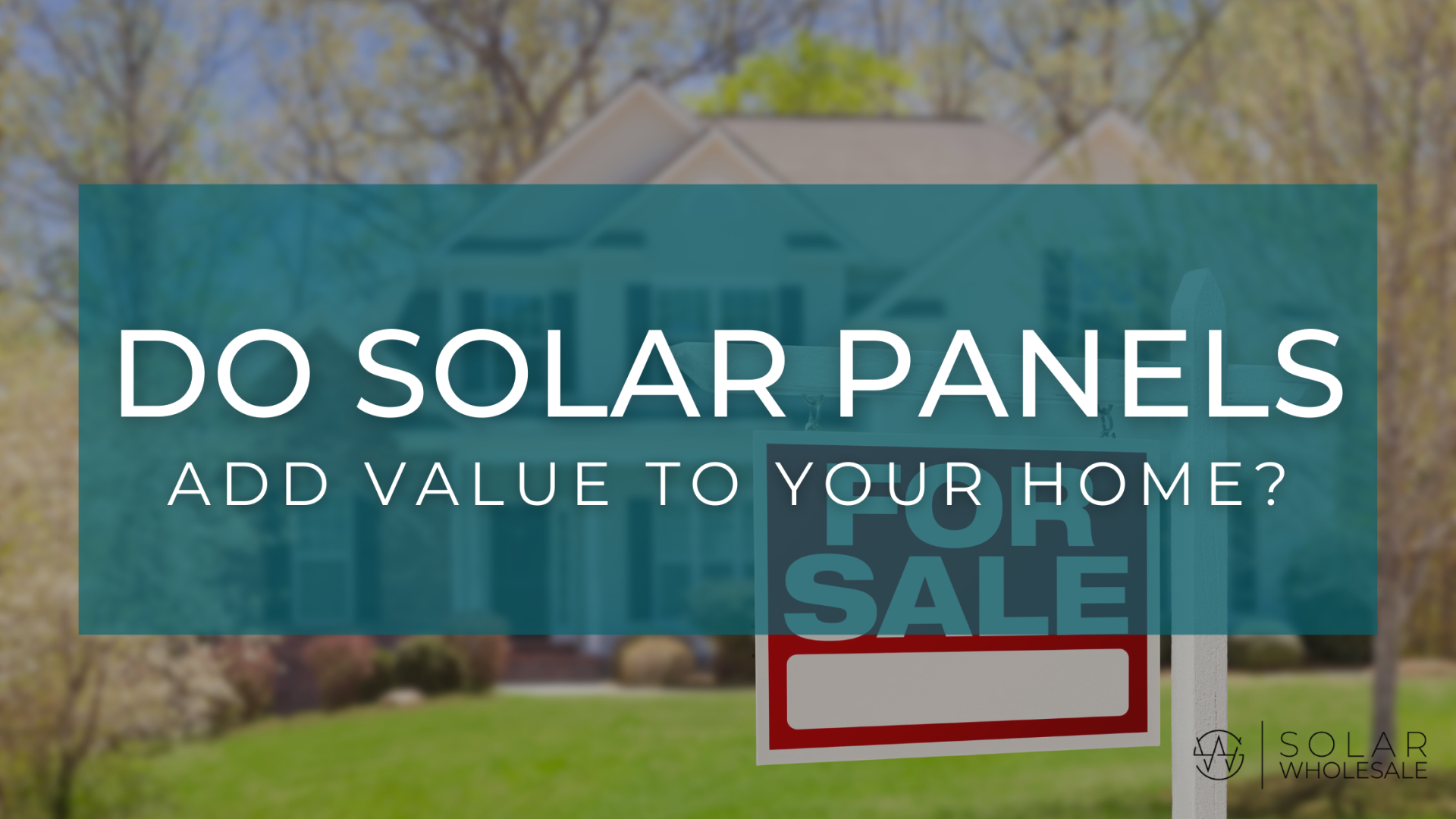 Do Solar Panels Add Value to Your Home? - Solar Wholesale